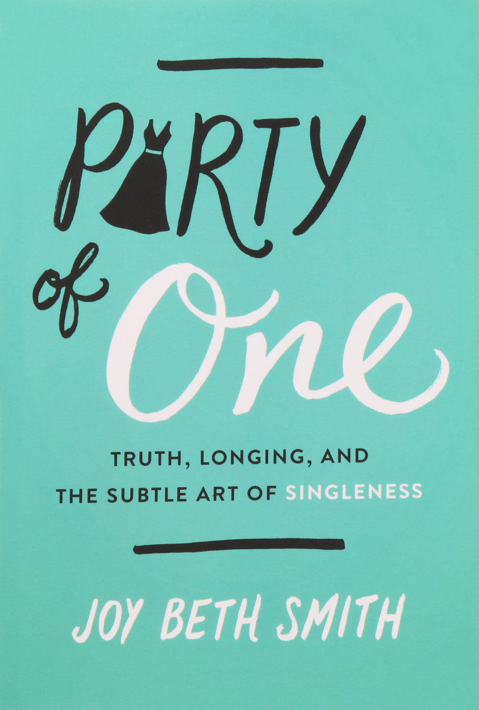 Party of One: Truth, Longing, and the Subtle Art of Singleness – Koorong