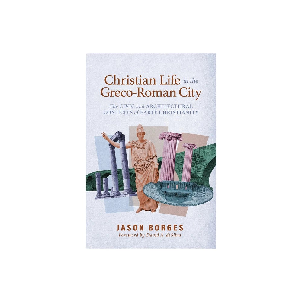 Christian Life in the Greco-Roman City: The Civic and Architectural Co ...