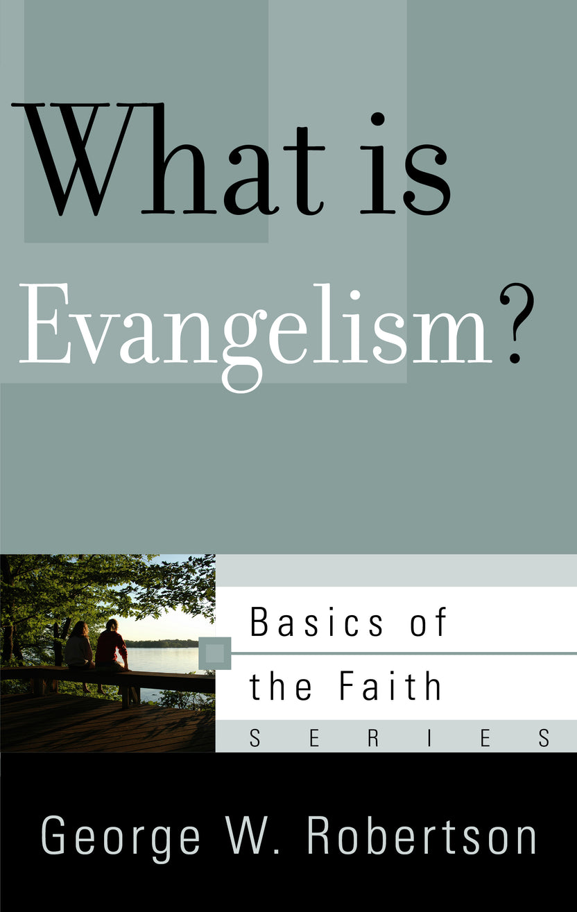What is Evangelism? (Basics Of The Reformed Faith Series (Now Botf ...