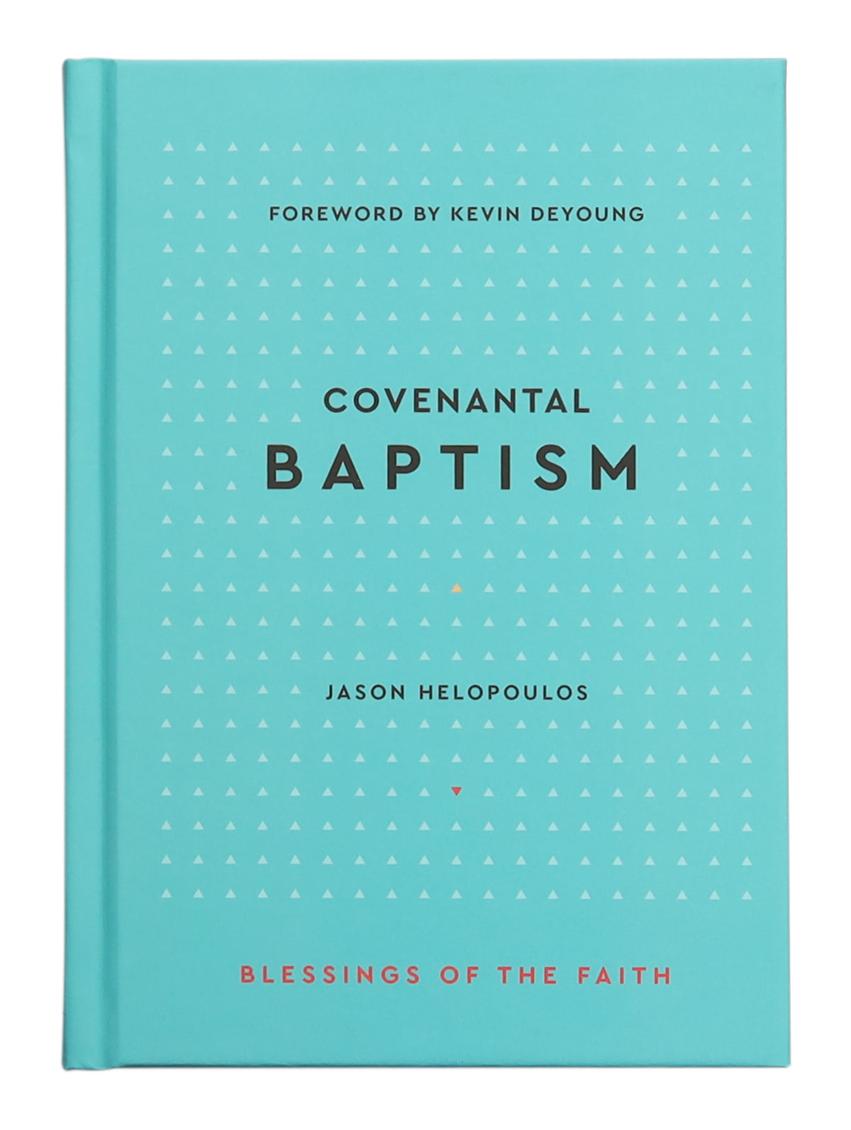 Covenantal Baptism: Why We Baptize Children (Blessings Of The Faith Se ...